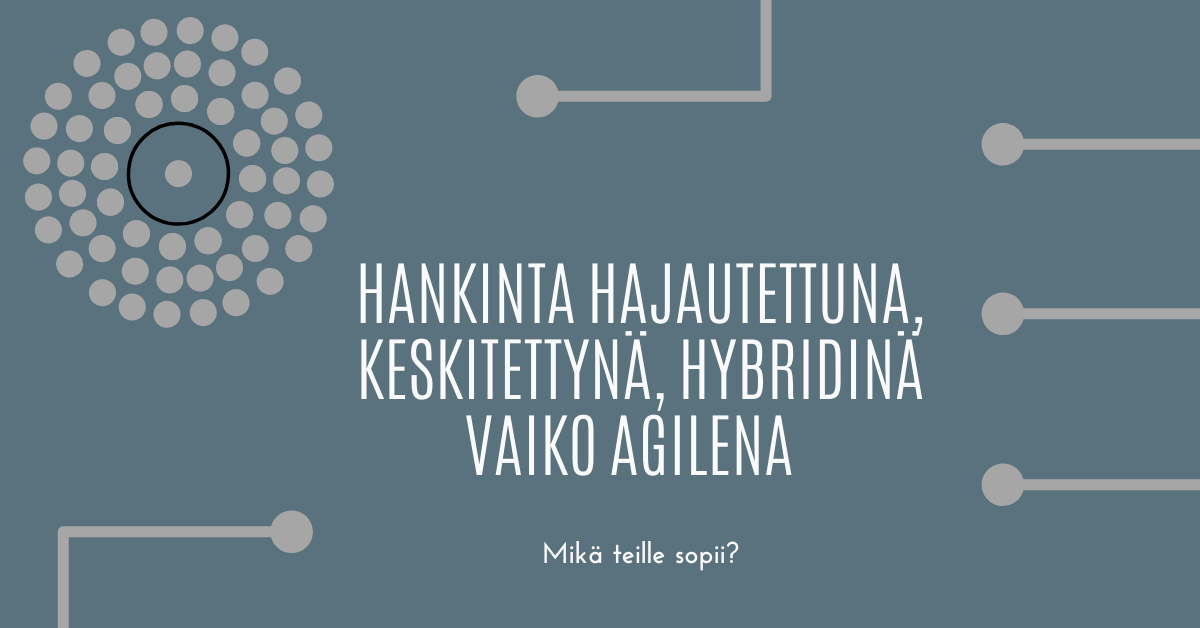 Hankinta hajautettuna, keskitettynä, hybridinä vaiko agilena?